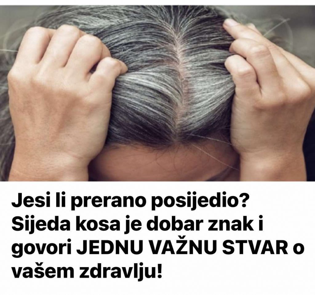 Jesi li prerano posijedio? Sijeda kosa je dobar znak i govori JEDNU ...
