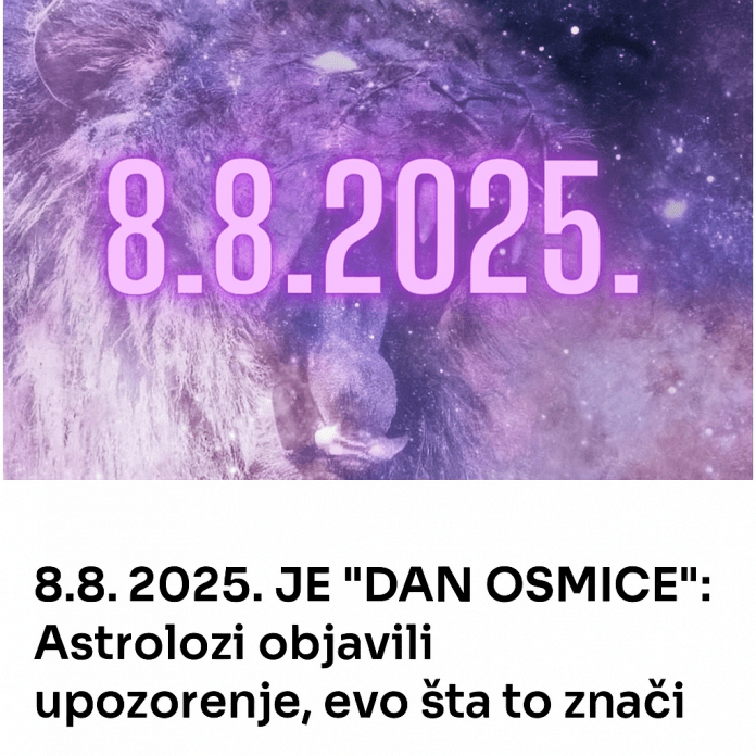 8.8. 2025. JE “DAN OSMICE”: Astrolozi objavili upozorenje, evo šta to ...